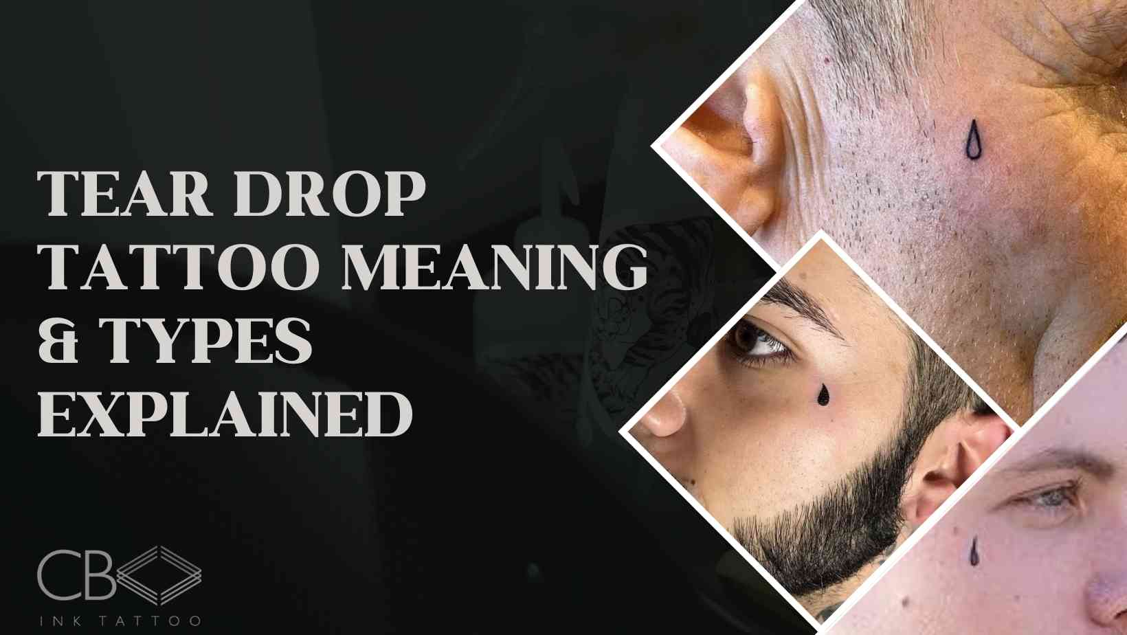 Tear Drop Tattoo Meaning & Types Explained - CB Ink